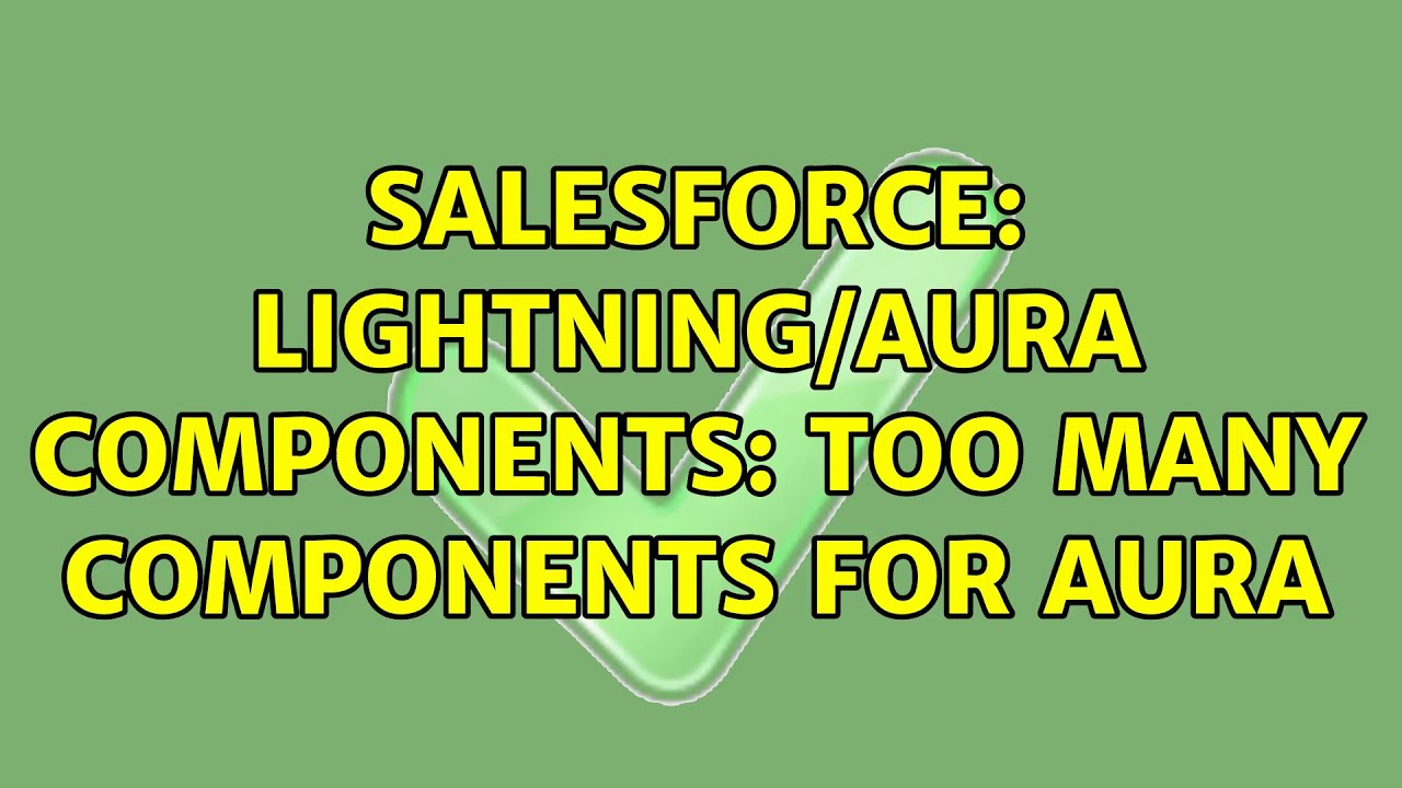 Salesforce: Lightning/Aura Components: Too many components for aura ...