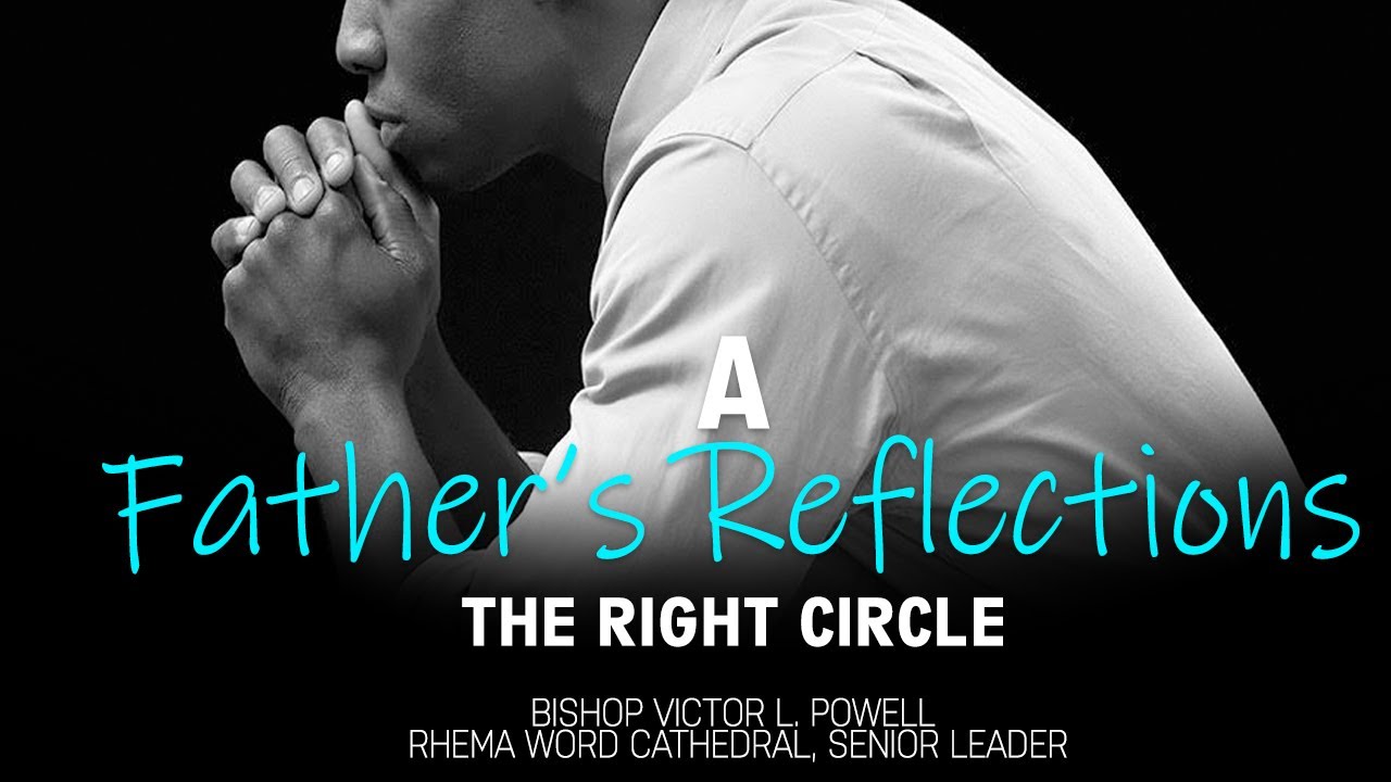 A FATHER'S REFLECTIONS: THE RIGHT CIRCLE - YouTube