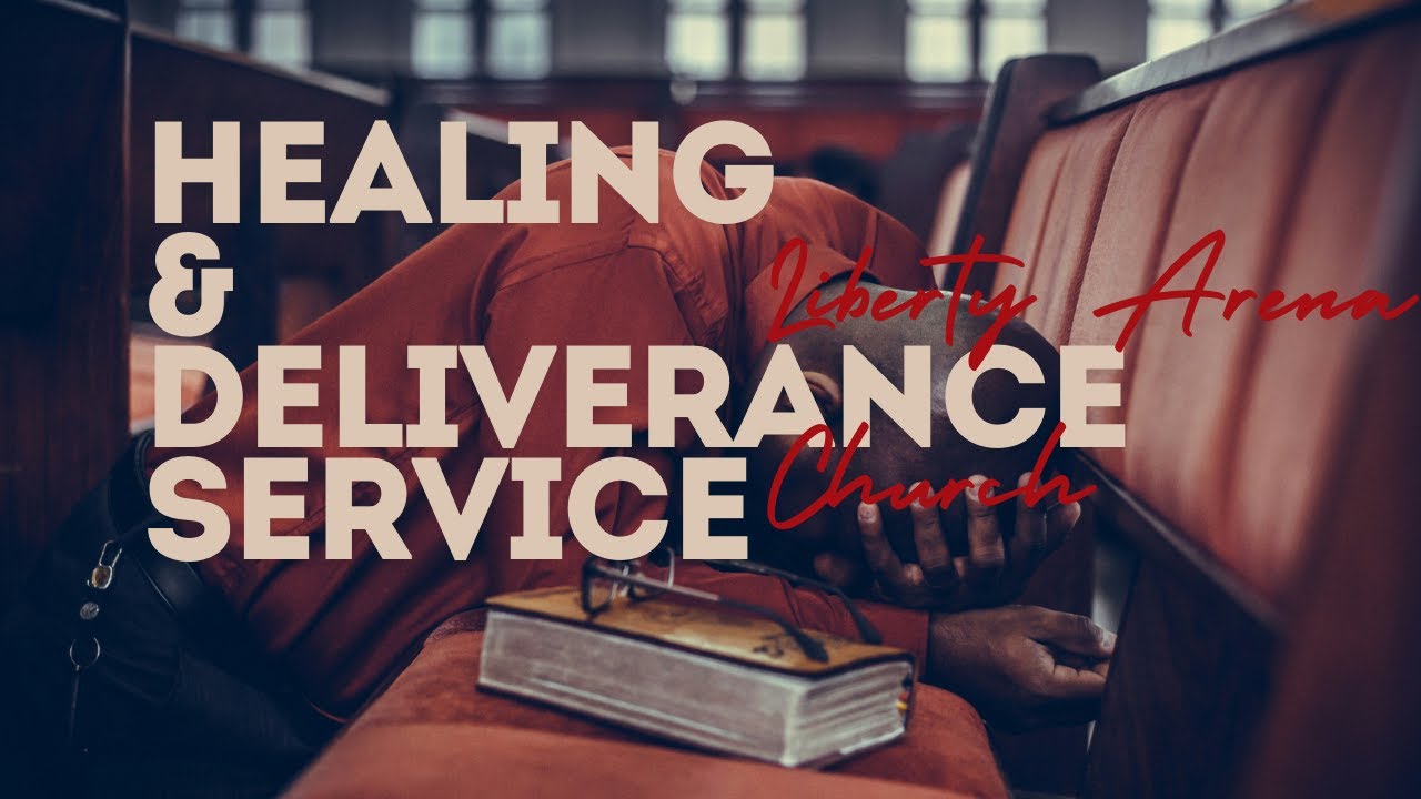 HEALING AND DELIVERANCE SERVICE | 30TH JUNE | LIBERTY ARENA CHURCH ...
