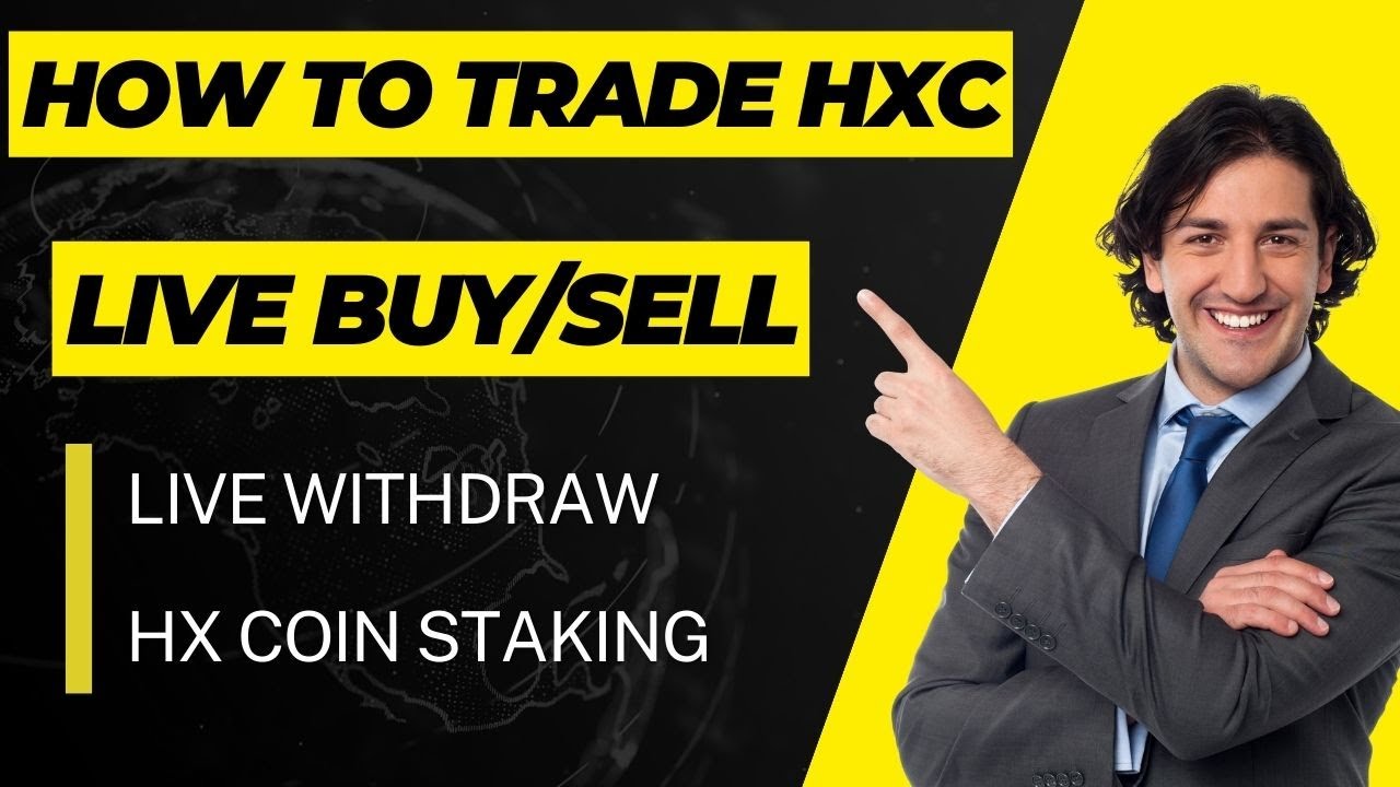 HOW TO BUY/SELL HXC || HXC COIN LIVE WITHDRAW || HOW TO STAKE HXC ...