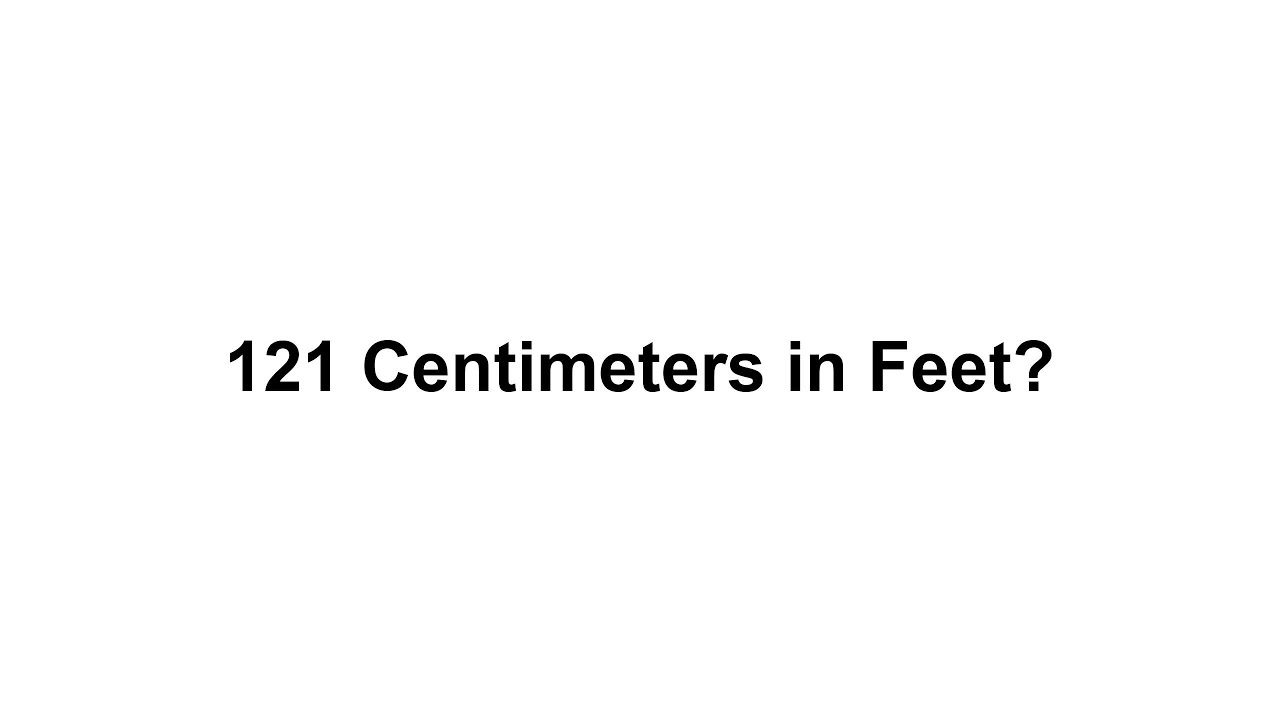 121 cm in feet? How to Convert 121 Centimeters(cm) in Feet? - YouTube