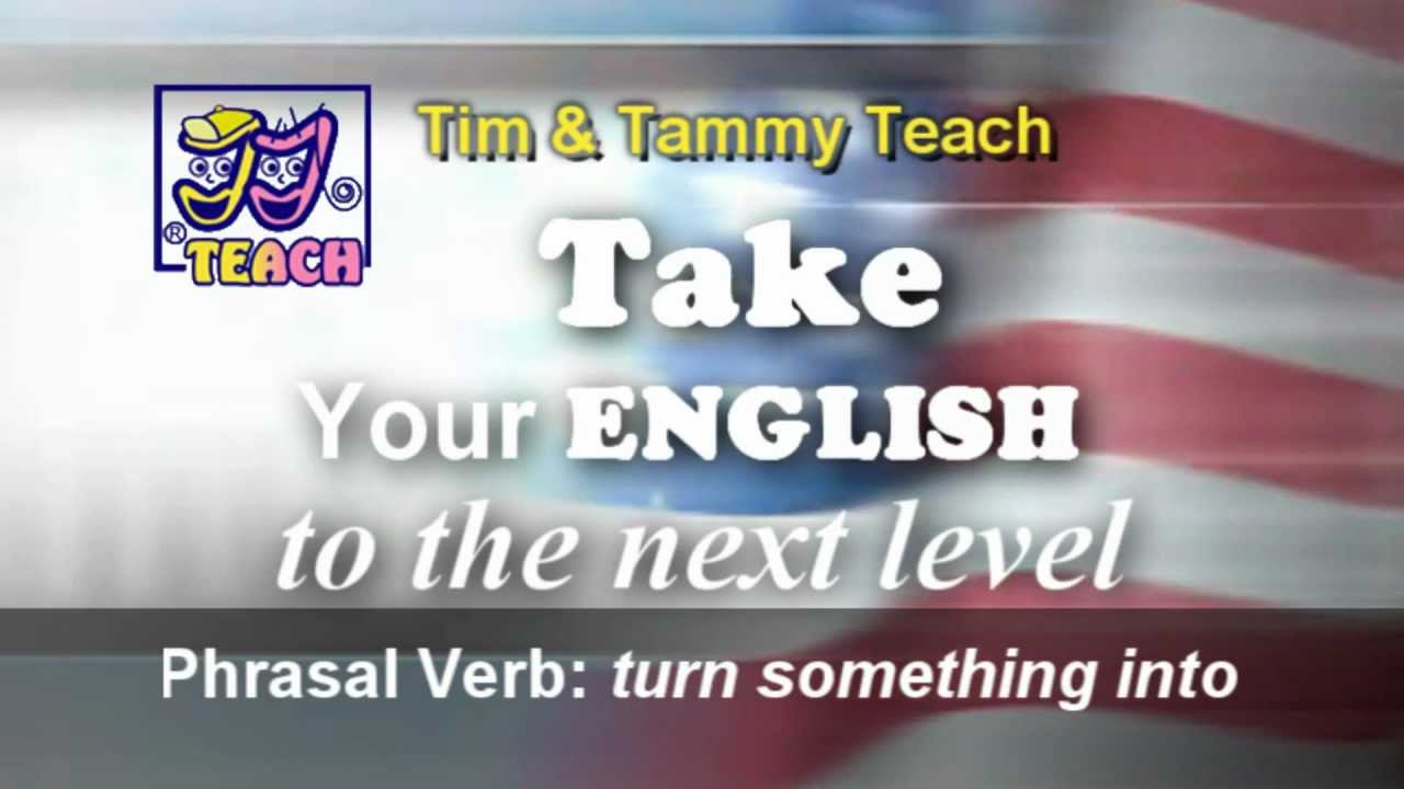 Turn (Something) Into [Phrasal Verb] - YouTube