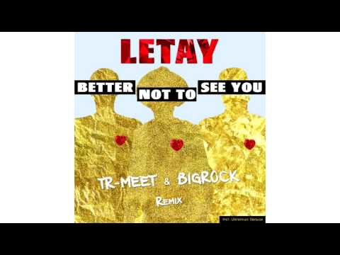Letay - Better Not To See You (Tr-Meet & BigRock Remix) [2017] Tropical House