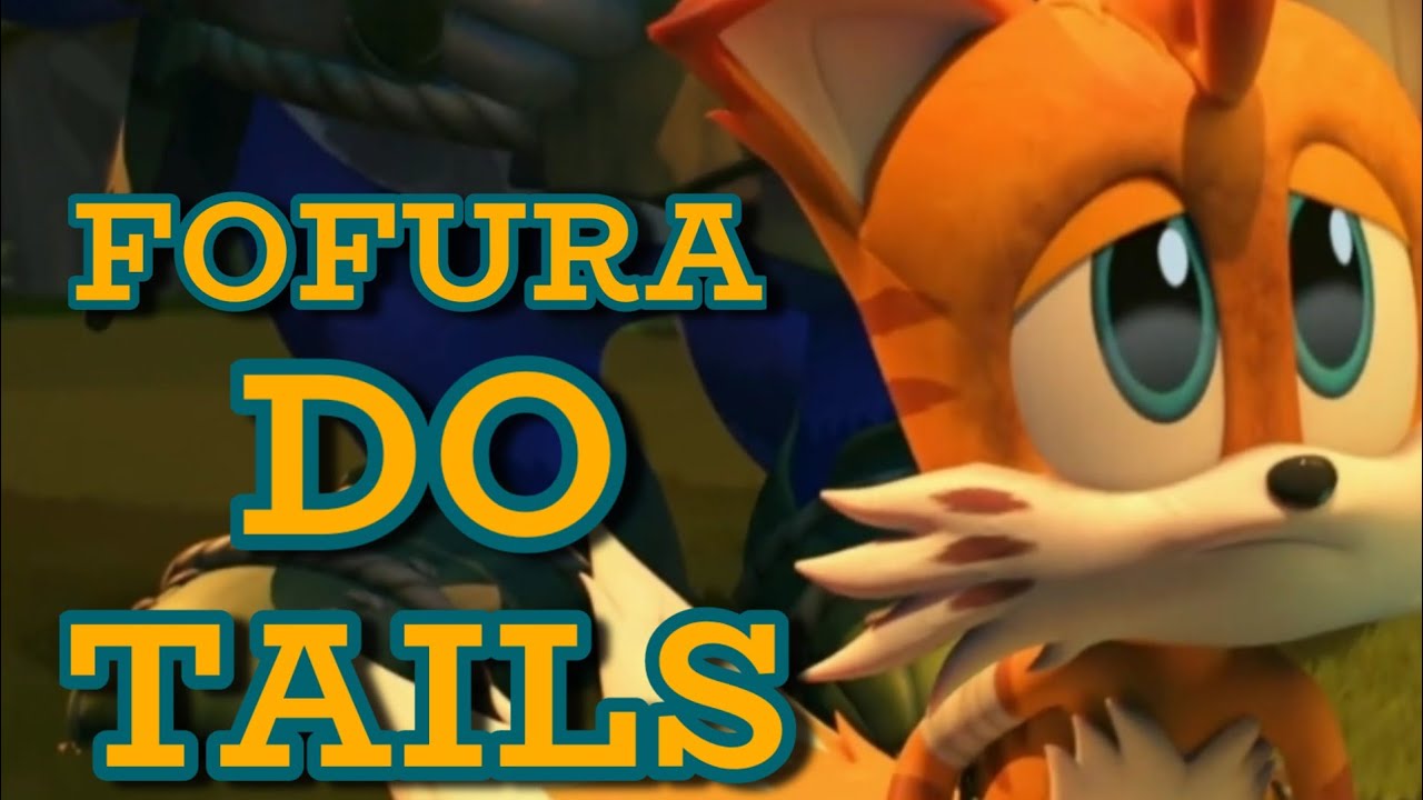 'A FOFURA DO TAILS' - YouTube
