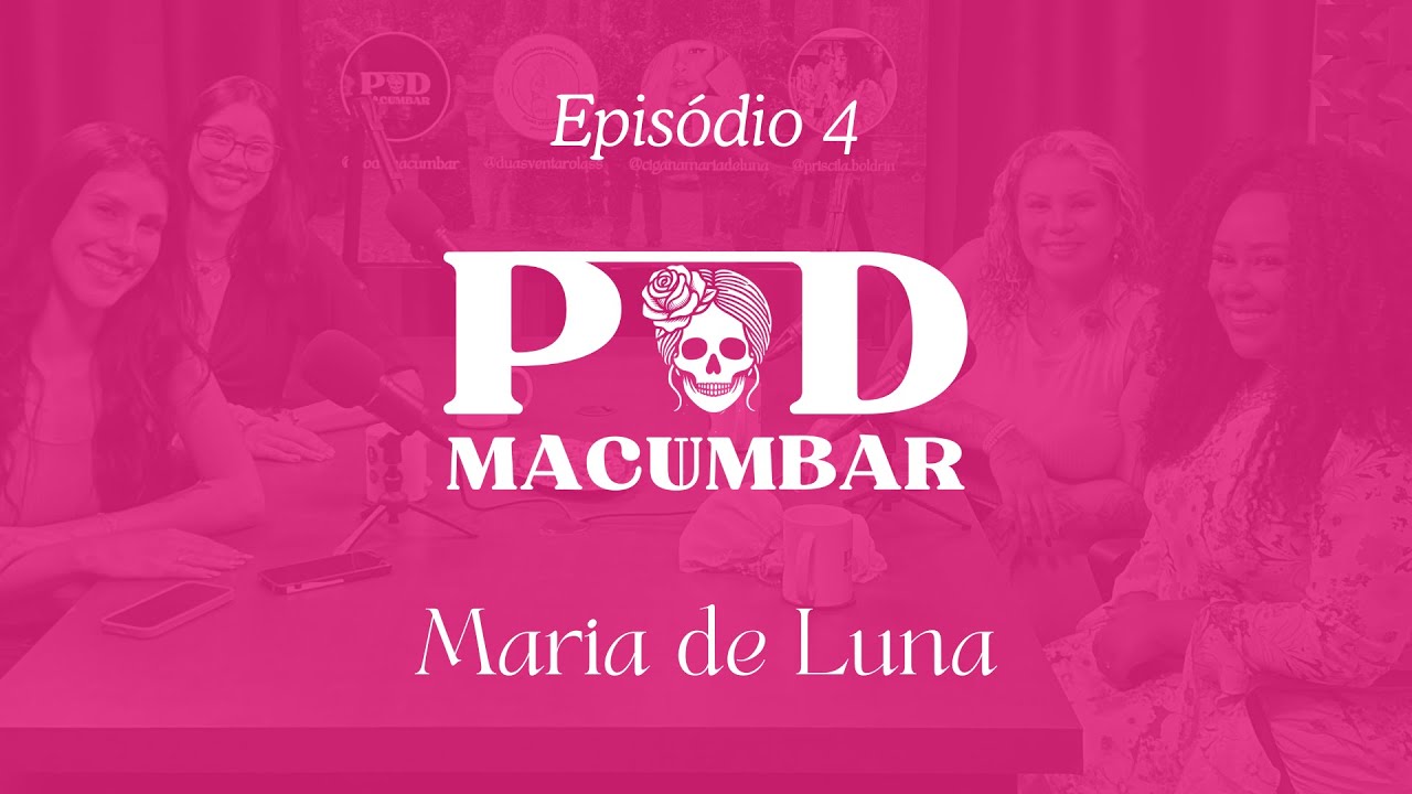 MARIA DE LUNA - PODMACUMBAR #EP04 - YouTube
