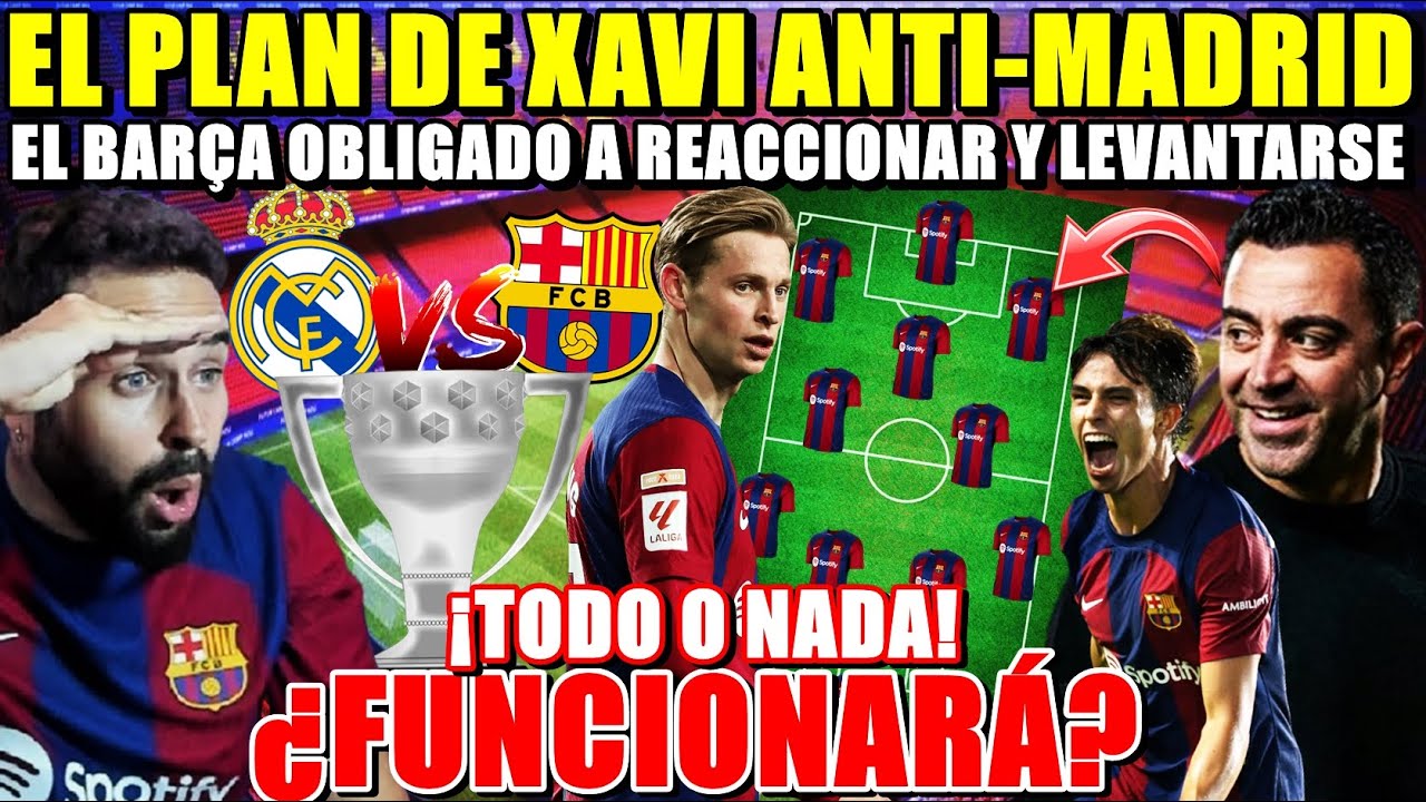 💥El PLAN de XAVI ANTI-MADRID para GANARLES - El BARÇA OBLIGADO a ...