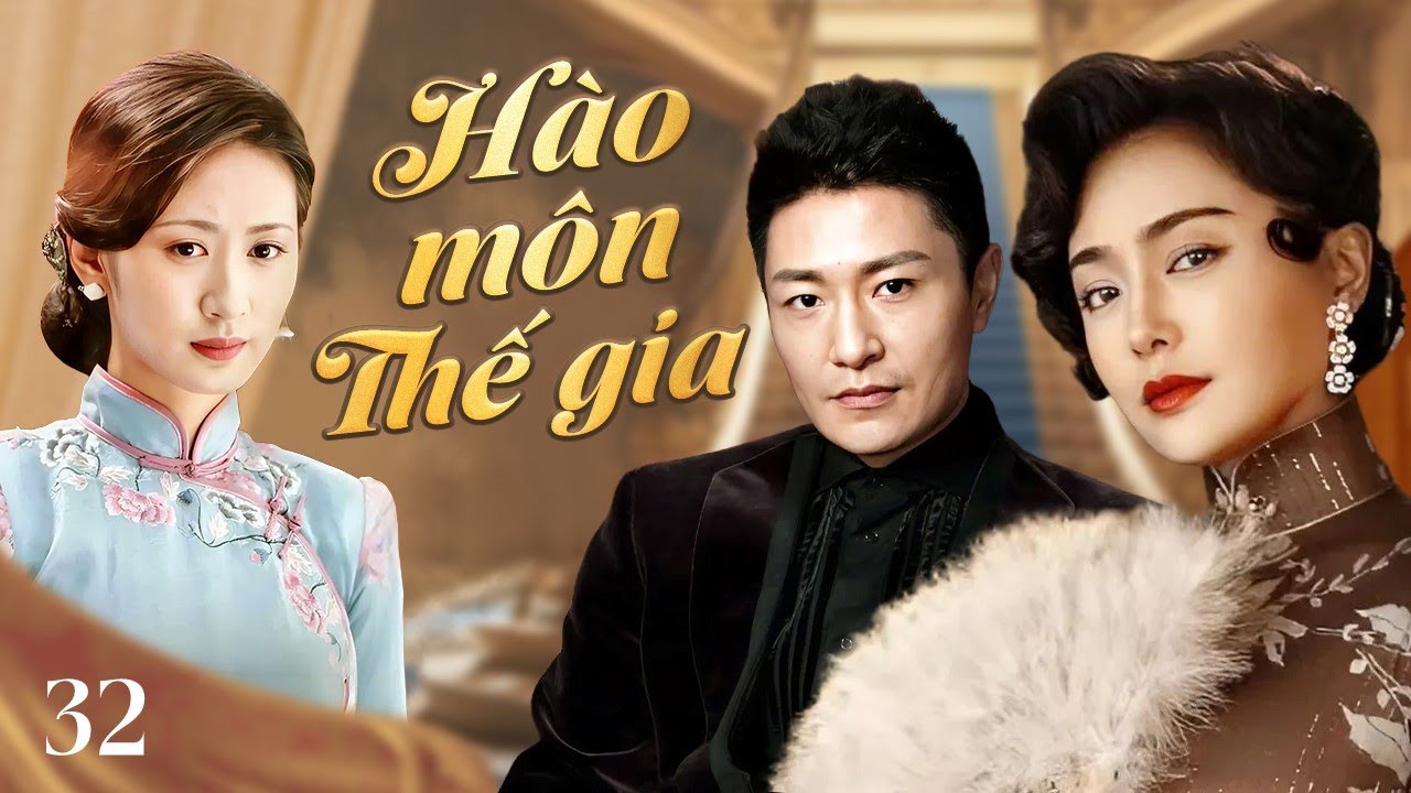 HÀO MÔN THẾ GIA - Tập 32 | Siêu Phẩm Phim Ngôn Tình Dân Quốc Đặc Sắc ...