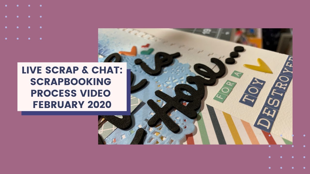 Live Scrap & Chat: Scrapbooking Process Video February 2020 - YouTube