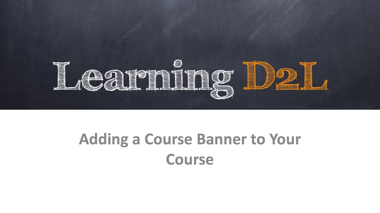 Adding A Course Banner To Your Course In Desire2Learn D2L Brightspace Adding A Course Banner To Your Course In Desire2Learn D2L Brightspace