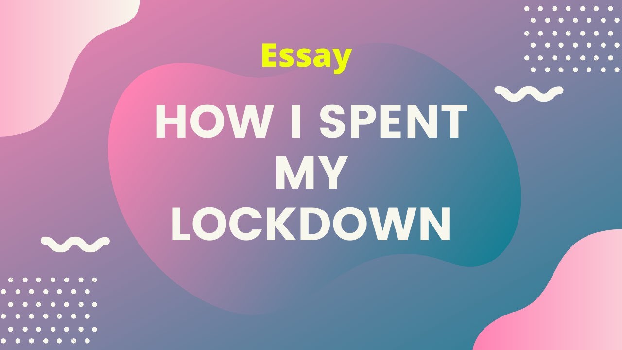 Essay on How I Spent My Lockdown || Essay on COVID19 || Essay On Corona ...