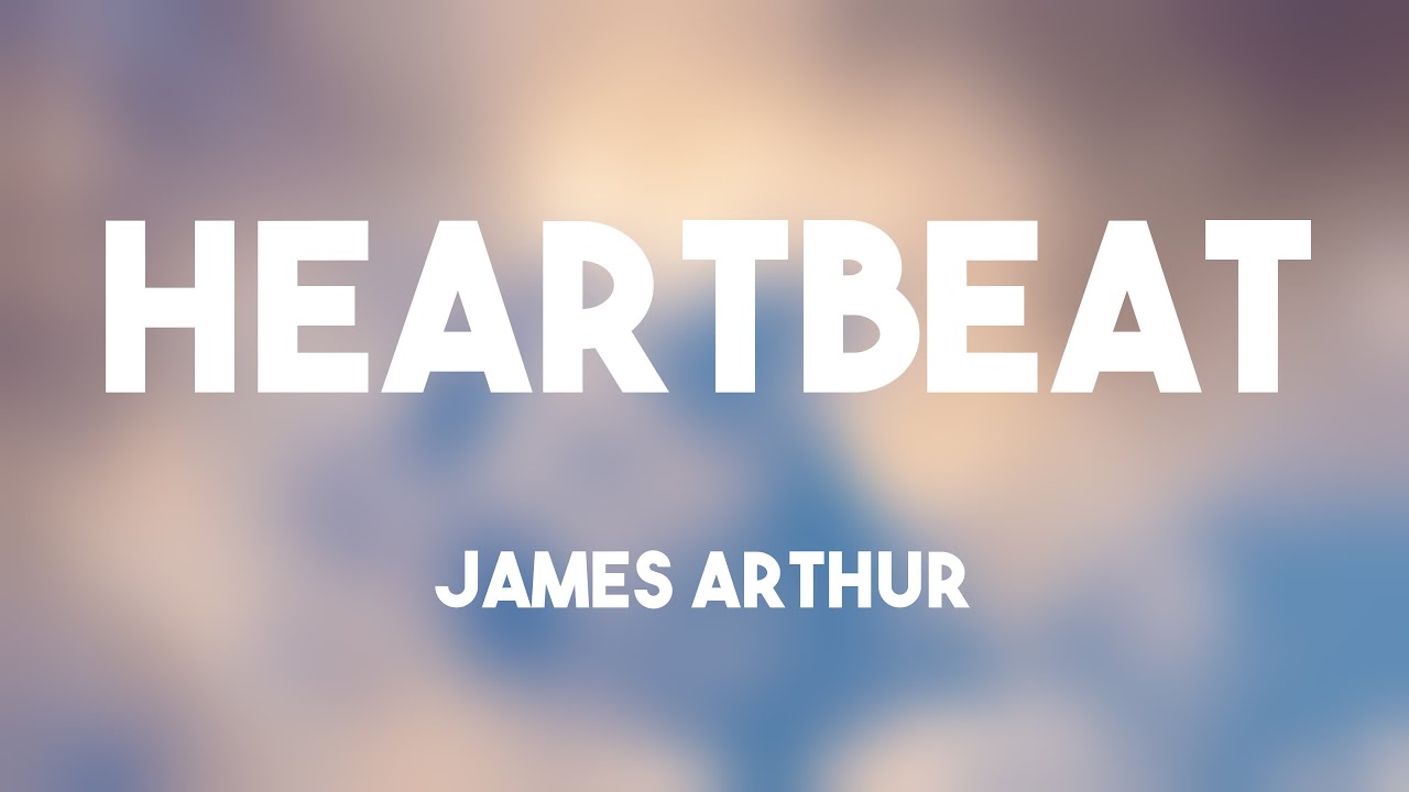Heartbeat - James Arthur (Lyrics) 🔥 - YouTube