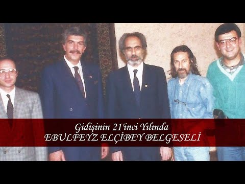 Gidişinin 21'inci Yılında EBULFEYZ ELÇİBEY BELGESELİ