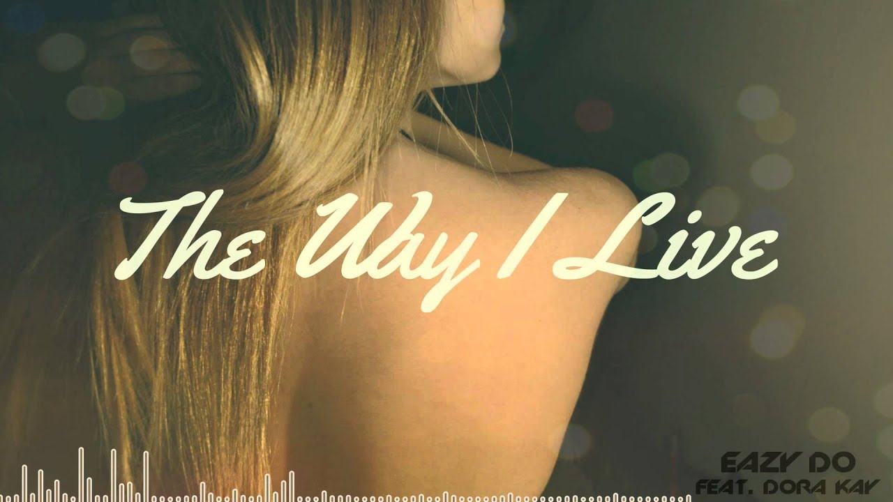 Eazy Do - The Way I Live feat. Dora Kay - YouTube