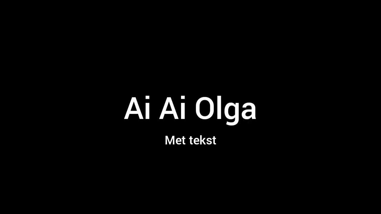 Ai Ai Olga (met tekst/ lyrics) - YouTube