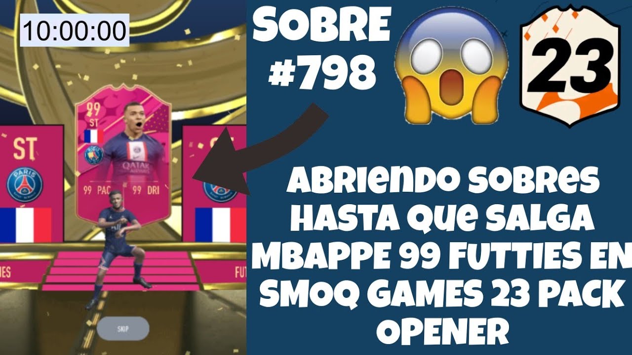 Abriendo Sobres Hasta Que Salga MBAPPE 99 FUTTIES En Smoq games 23 Pack ...