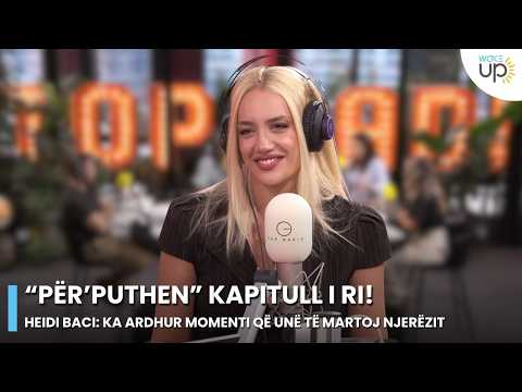 Heidi Baci: Ka ardhur momenti që unë të martoj njerëzit, “Për’puthen” kapitull i ri!/ Wake Up