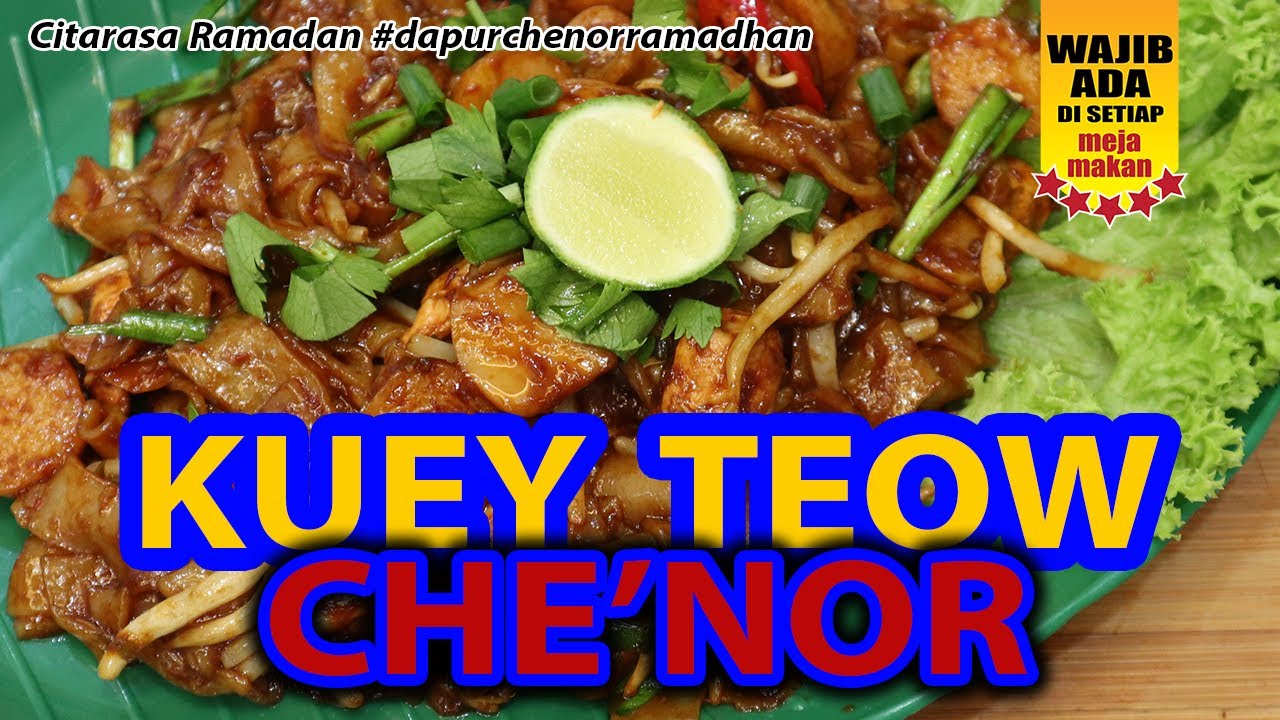 DAPUR CHE NOR RAMAHDHAN : KUEY TEOW GORENG ALA CHENOR - YouTube