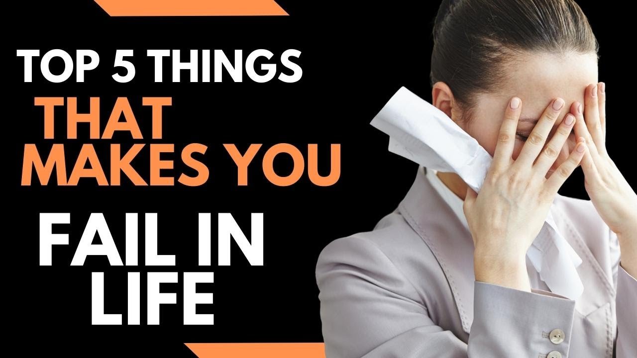 Top 5 Things That Makes You Fail In Life Why Are You FAILING 2022 top-5-things-that-makes-you-fail-in-life-why-are-you-failing-2022