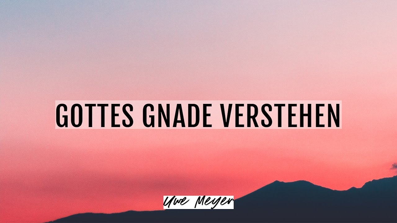 Gottes Gnade verstehen - YouTube