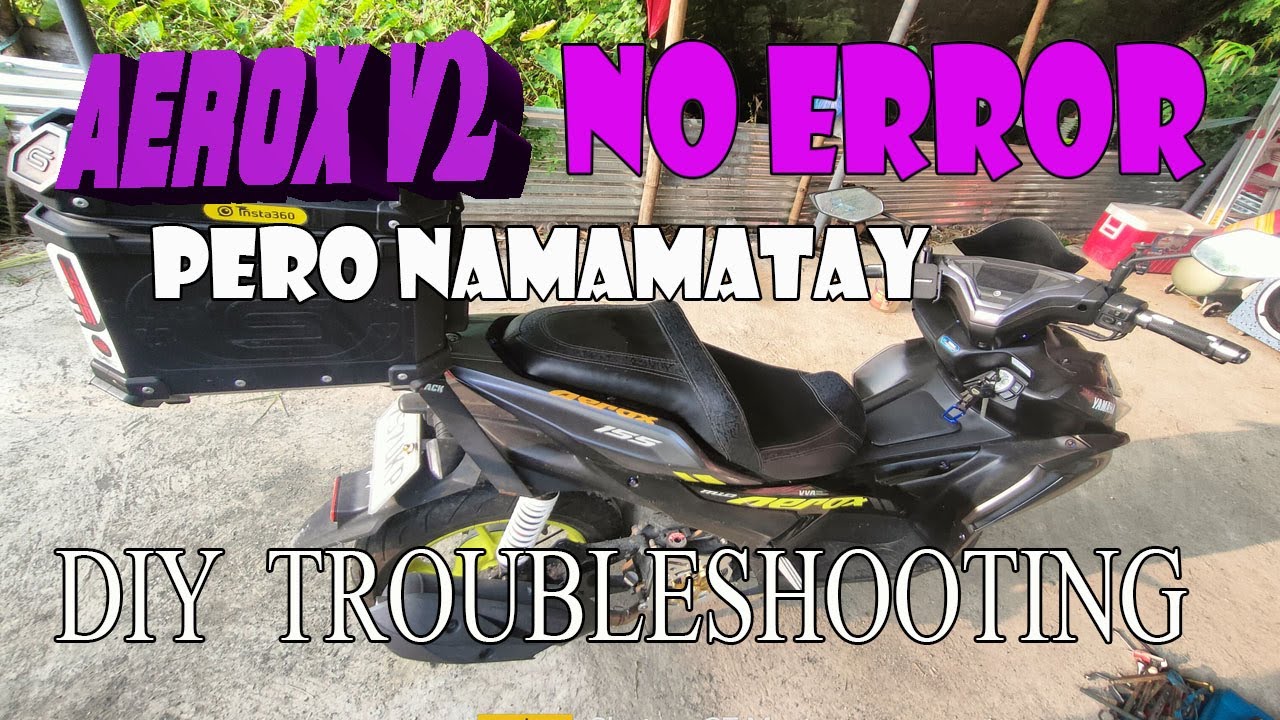 NO ERROR , pero namamatay kaya ng diy troubleshooting ako ng aerox v2 ...