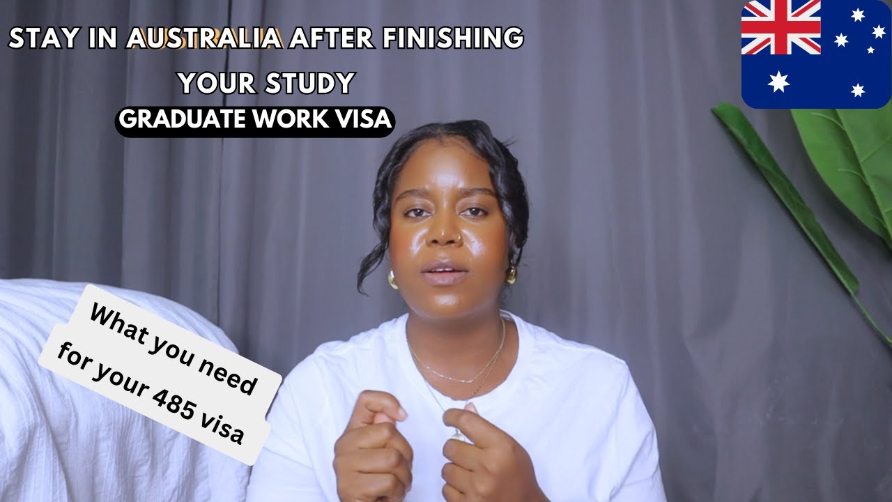 What next after your student visa: GRADUATE WORK VISA (485) EXPLAINED ...