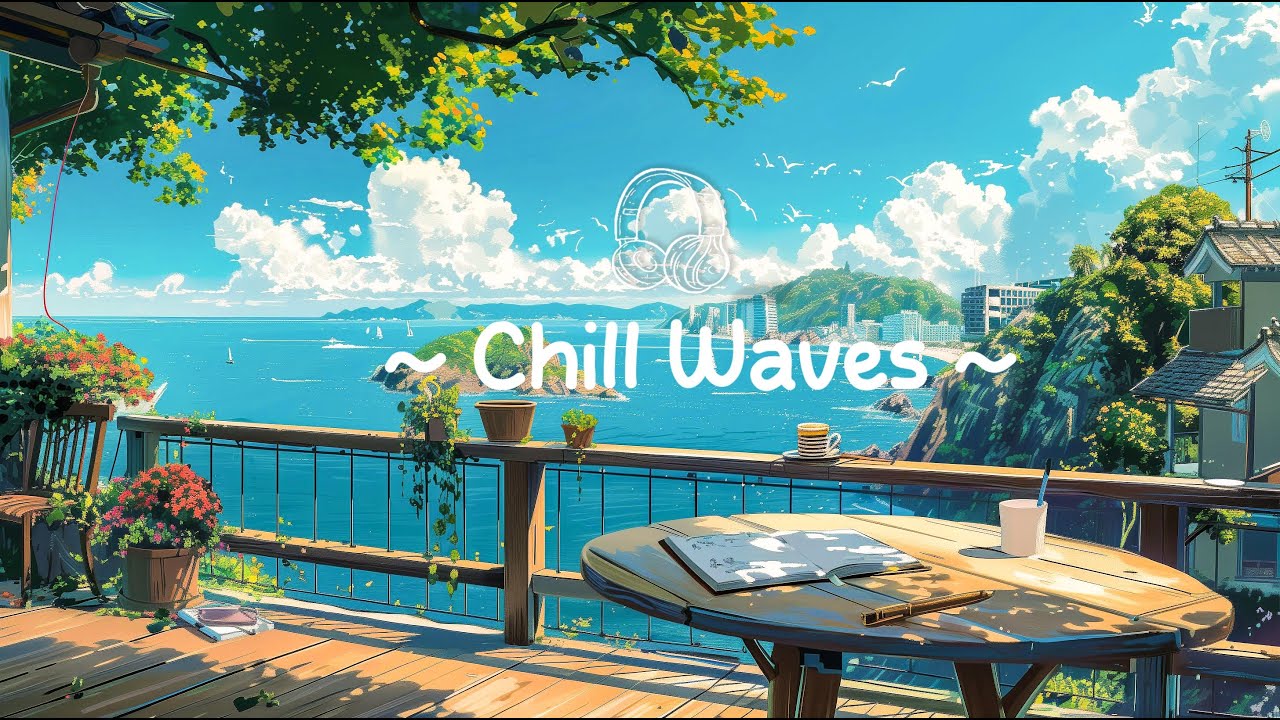 Chill Waves Lofi 🌼Lofi Deep Focus ⛵ Vibing and Calm to Listen to | Lofi ...