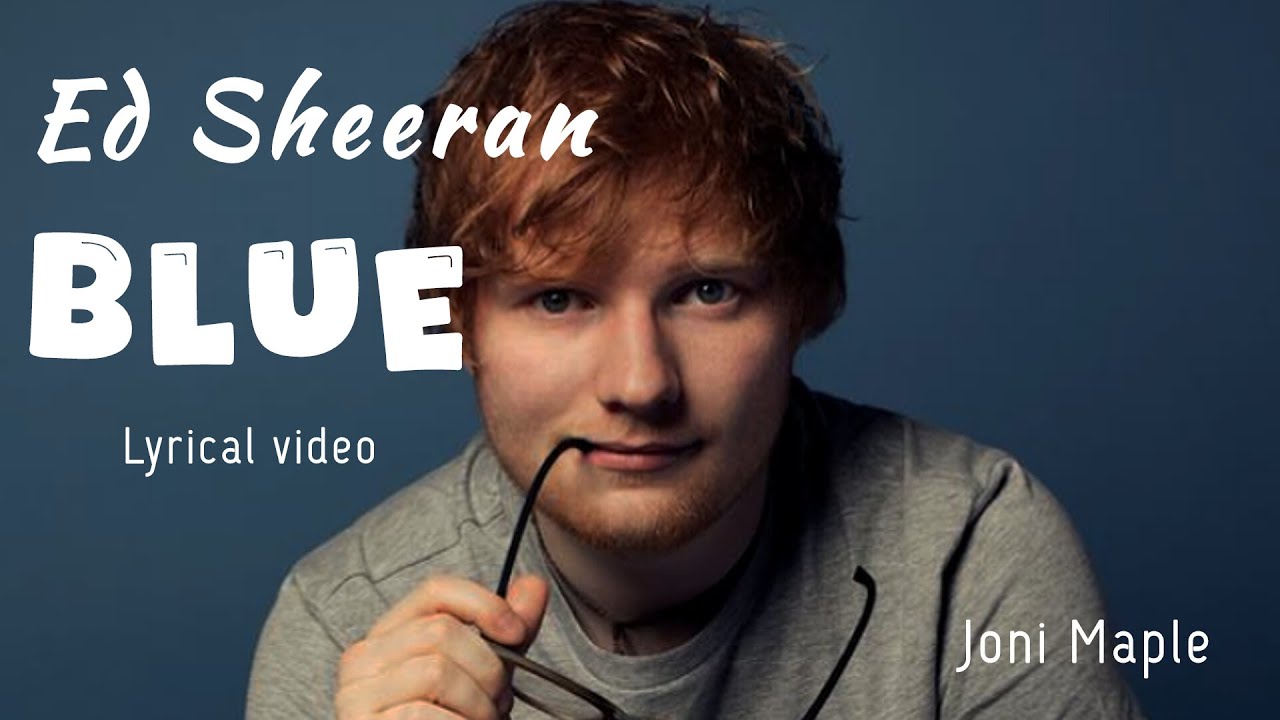 Ed Sheeran - Blue (Official Lyric Video) | Joni Maple" - YouTube