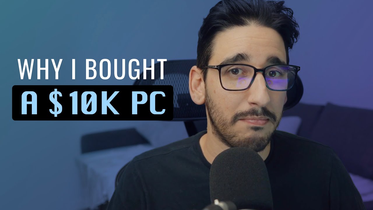 Why I bought a $10k PC - YouTube