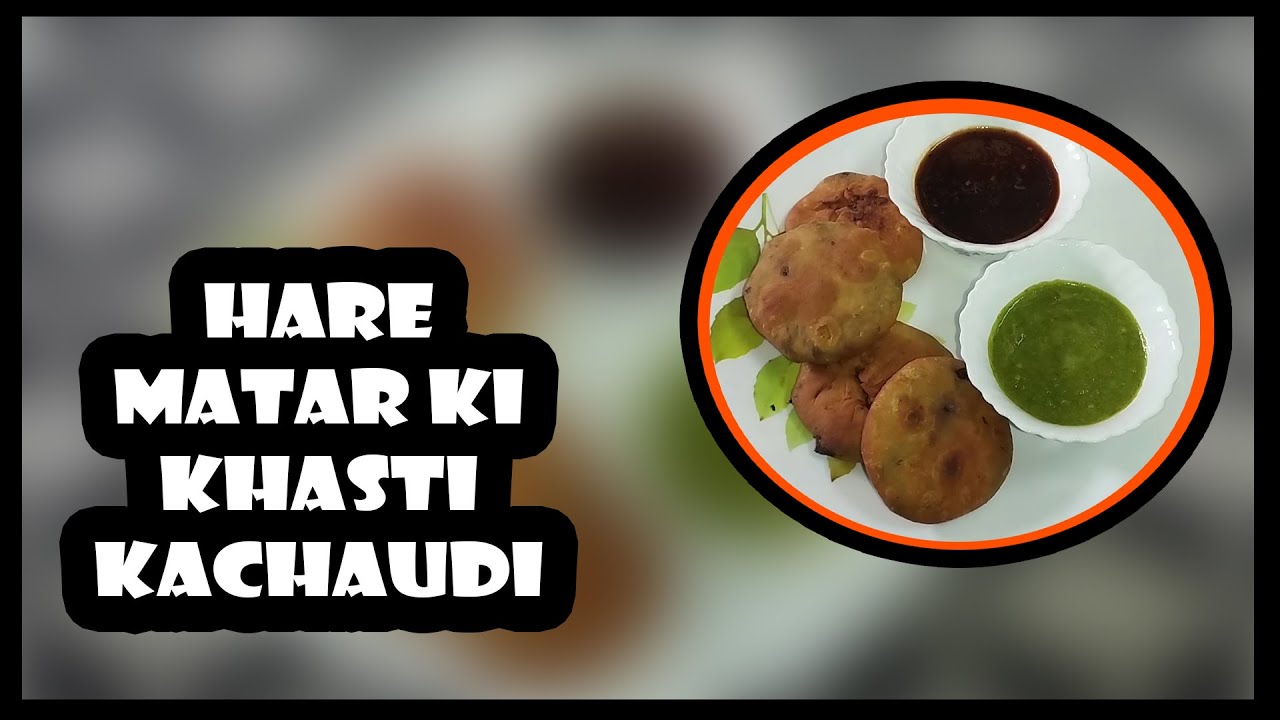 HOW TO MAKE HARE MATAR KI KHASTI KACHAUDI | NEW YEAR SPECIAL | TASTY ...