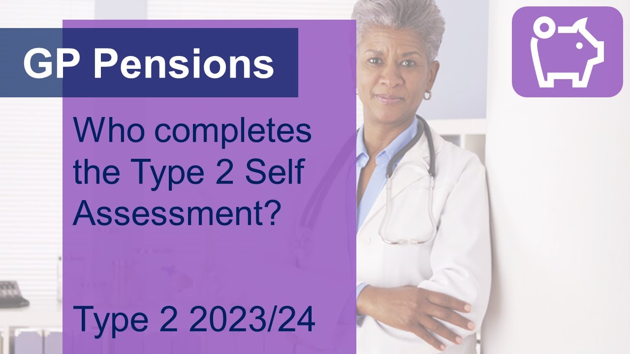 Who completes the Type 2 Self Assessment form 2023/2024? (GP Pensions ...