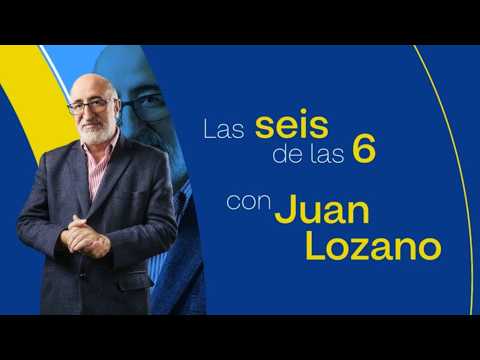 Estas son las Seis de las 6 con Juan Lozano del viernes 19 de junio de 2026