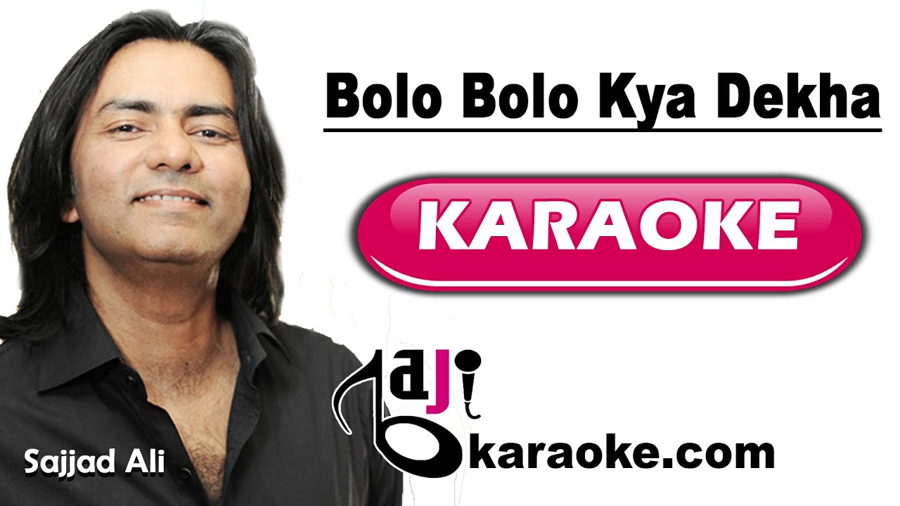 Bolo Bolo Bolo Kya Dekha - Karaoke With Scrolling Lyrics - Sajjad Ali ...