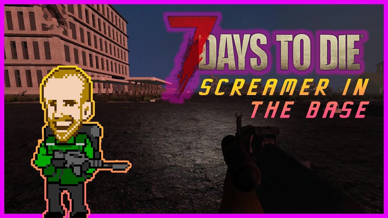 7 Days to Die: Screamer in the Base - YouTube
