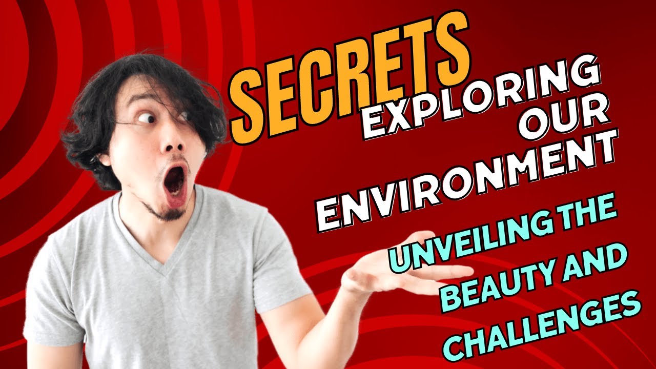 Exploring Our Environment Unveiling the Beauty and Challenges - YouTube