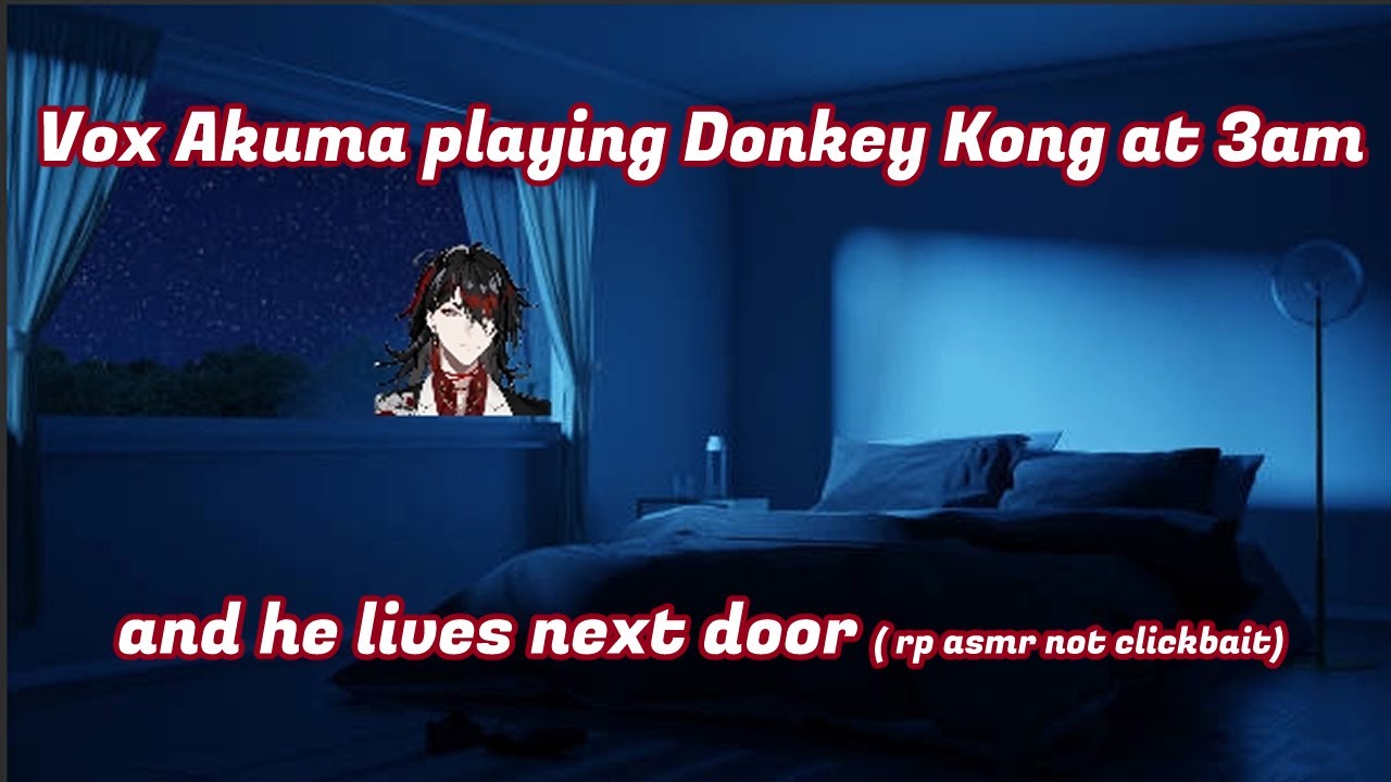 Vox Akuma playing DK at 3 am and you live next door (Rp asmr not ...