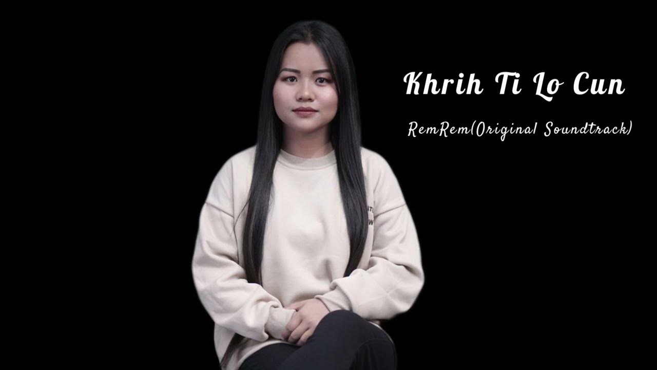 Dawt Rem Iang-Khrih Ti Lo Cun(Original Soundtrack) - YouTube