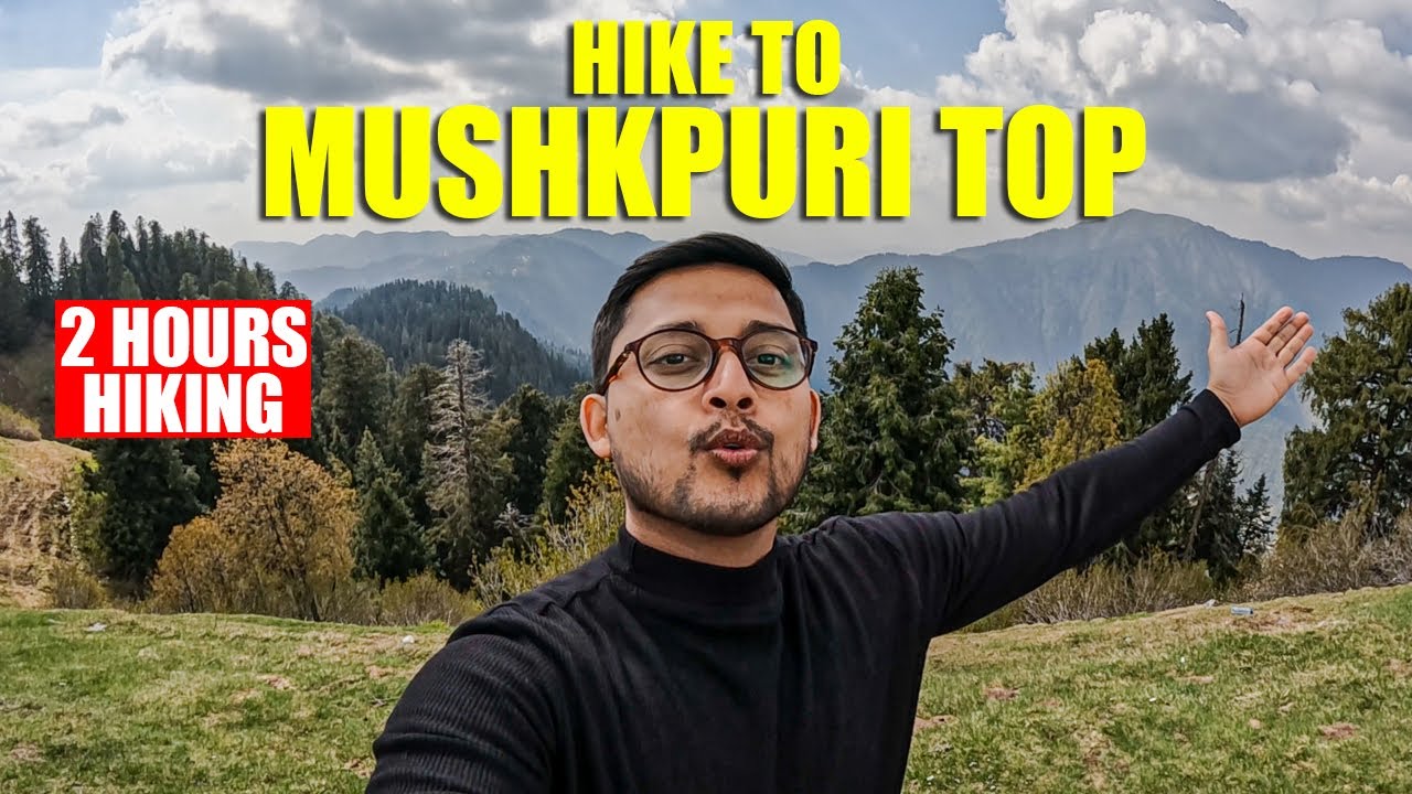 Hike To The Beautiful Mushkpuri Top | 2 Hours Hiking Of Mushkpuri Top ...