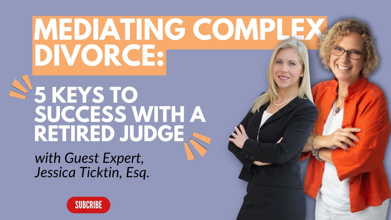 5 Keys to Divorce Success with Retired Judge, Jessica Ticktin, Esq ...