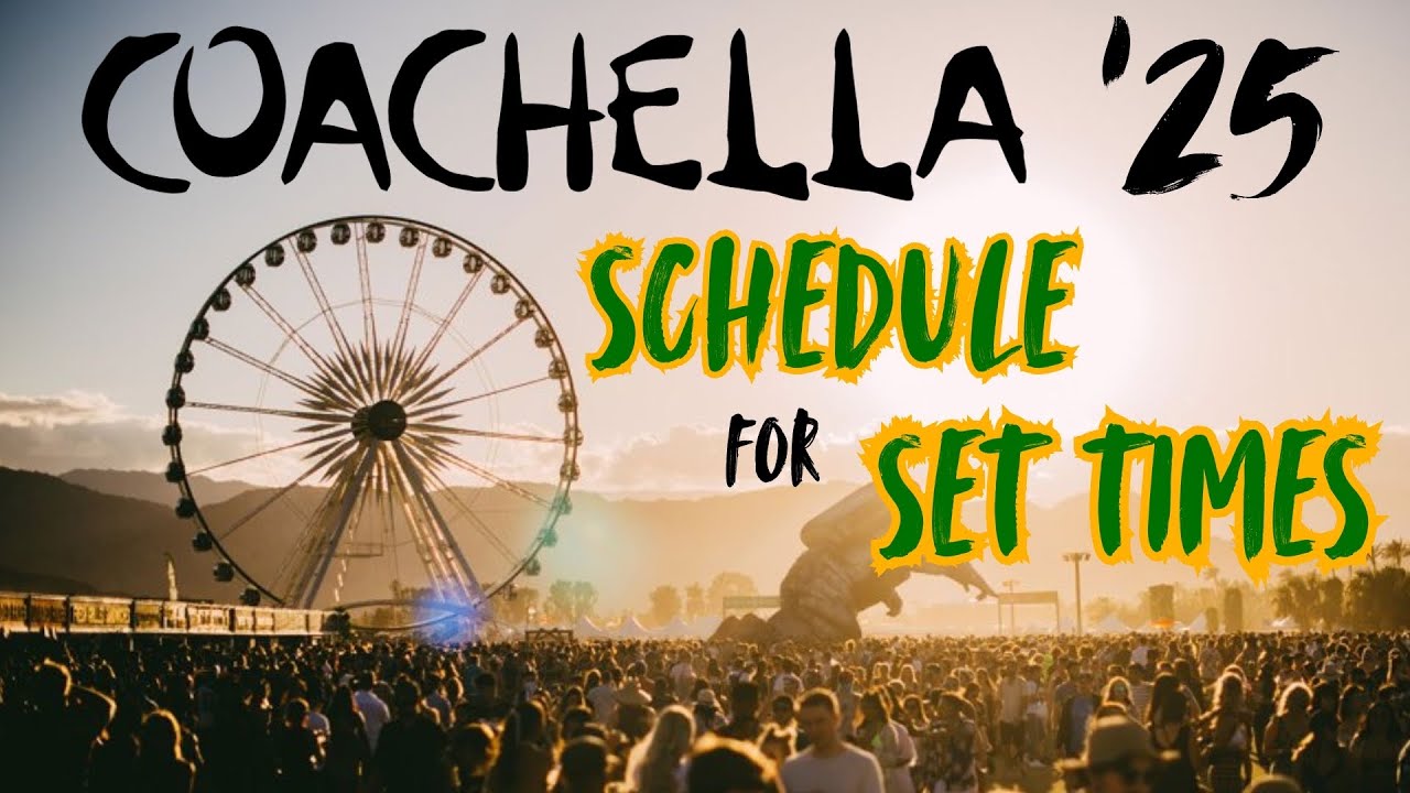 Coachella 2025 Set Time Scheduling - YouTube