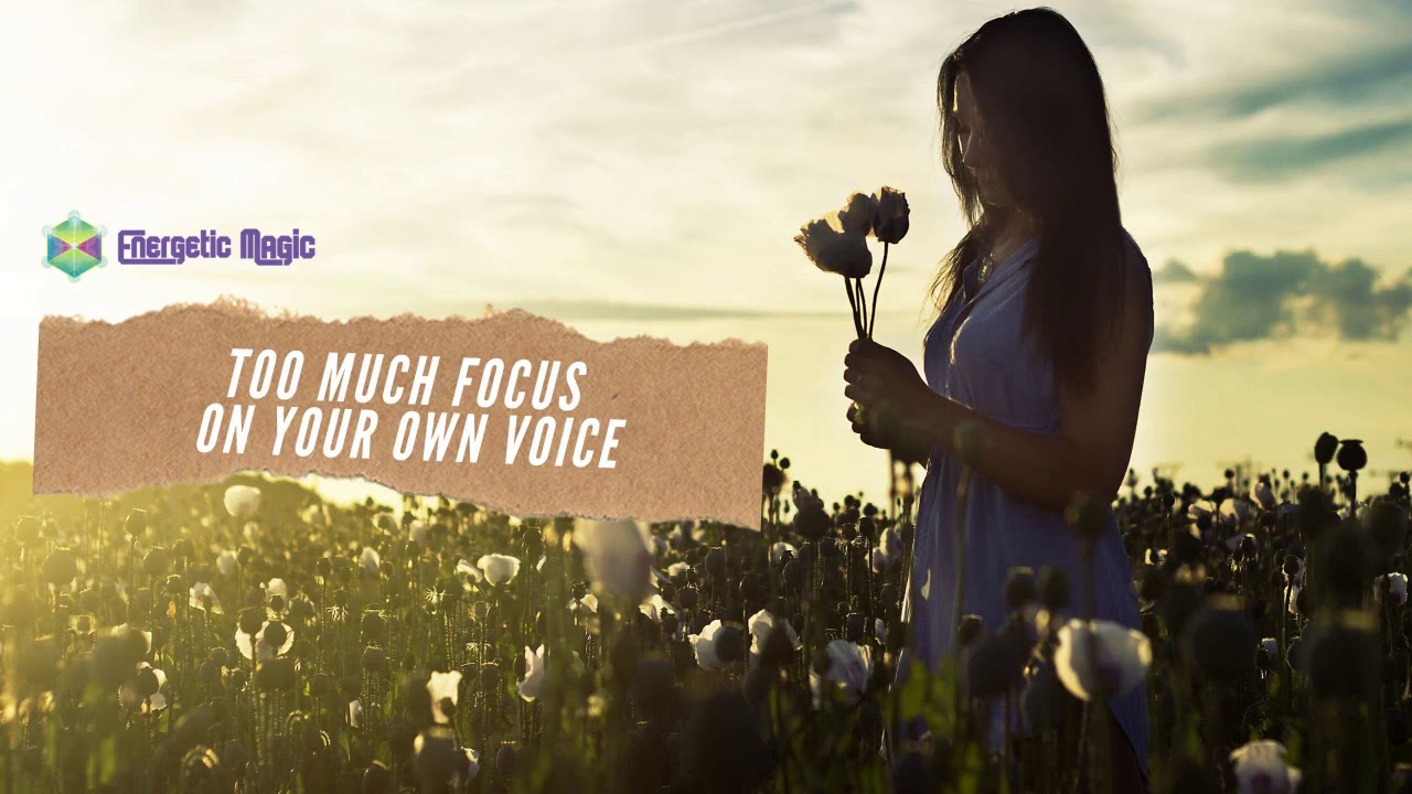 Too Much Focus On Your Own Voice - Removing the Limiting Beliefs in ...
