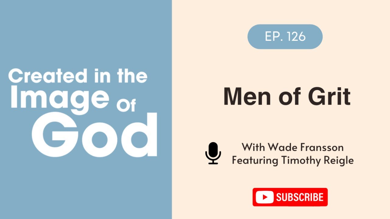 Men of Grit with Timothy Reigle | Created In The Image of God - YouTube