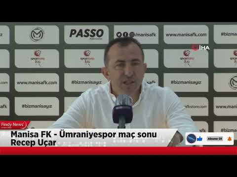Manisa FK - Ümraniyespor maç sonu Recep Uçar
