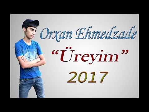 Orxan Ehmedzade (Üreyim)  2017 yeni mahniler