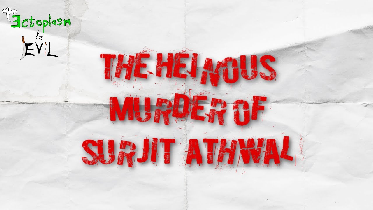 The Heinous Murder Of Surjit Athwal | Ectoplasm And Evil - YouTube