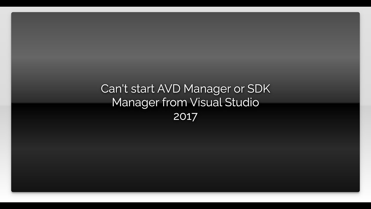 Can't start AVD Manager or SDK Manager from Visual Studio 2017 - YouTube