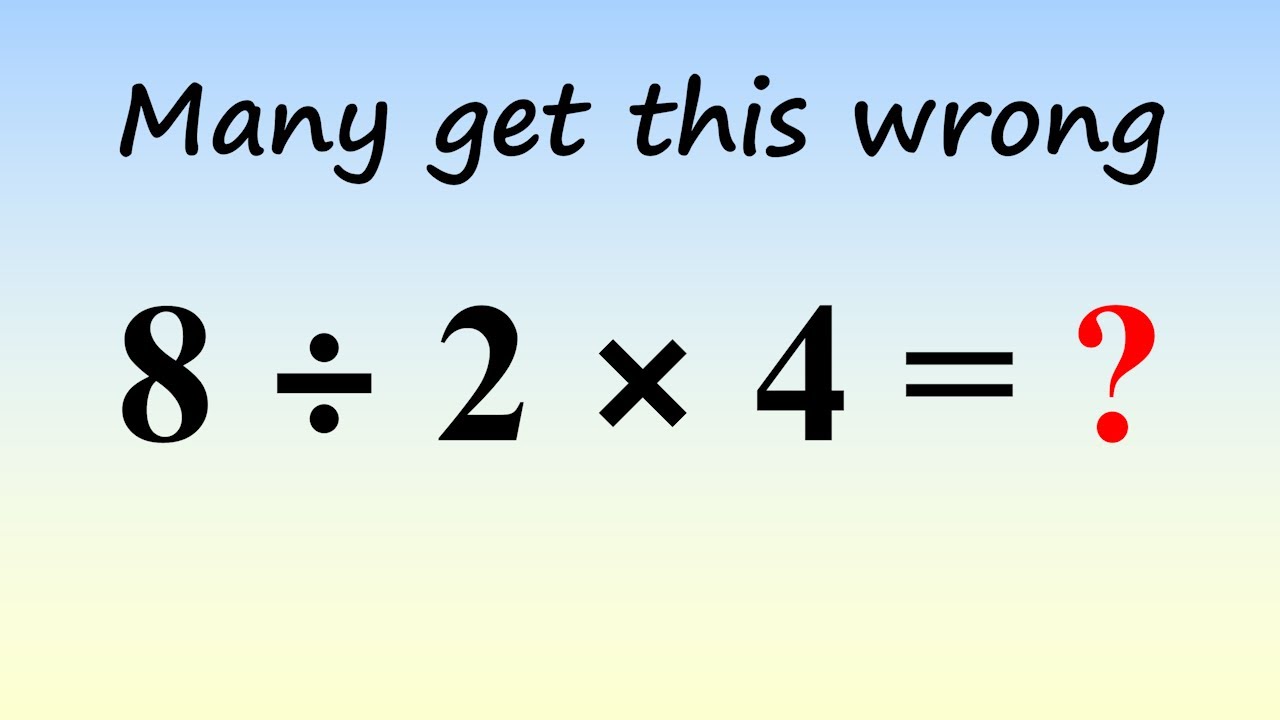 Help Me Settle An Argument What Is 8 Divided By 2 Times 4 YouTube