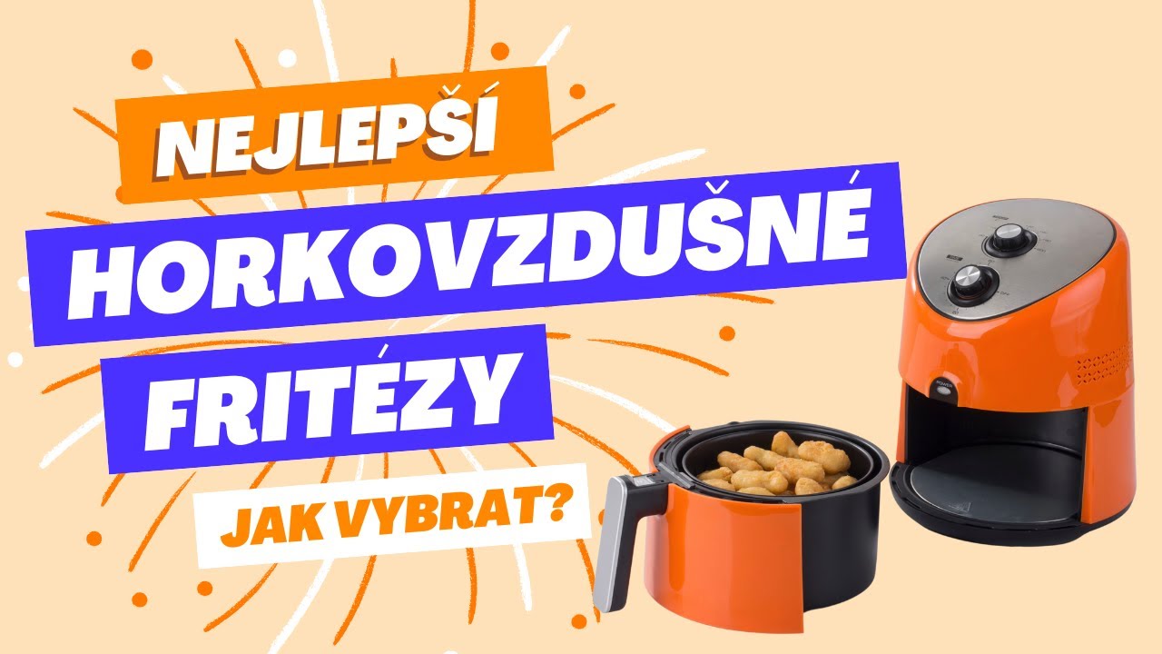 Můj výběr 5 nejlepších horkovzdušných fritéz a jak je vybrat ...