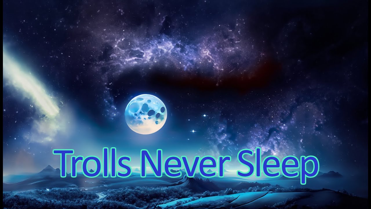 Trolls Never Sleep 2 - YouTube