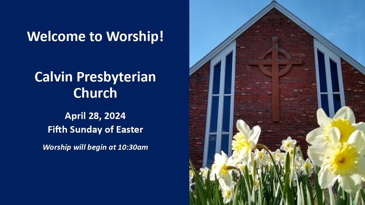 4/28/24 | Fifth Sunday of Easter Worship with Calvin Presbyterian ...