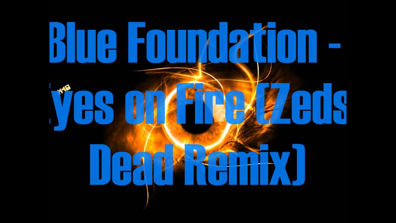 Blue Foundation Eyes on Fire Zeds Dead Remix - YouTube